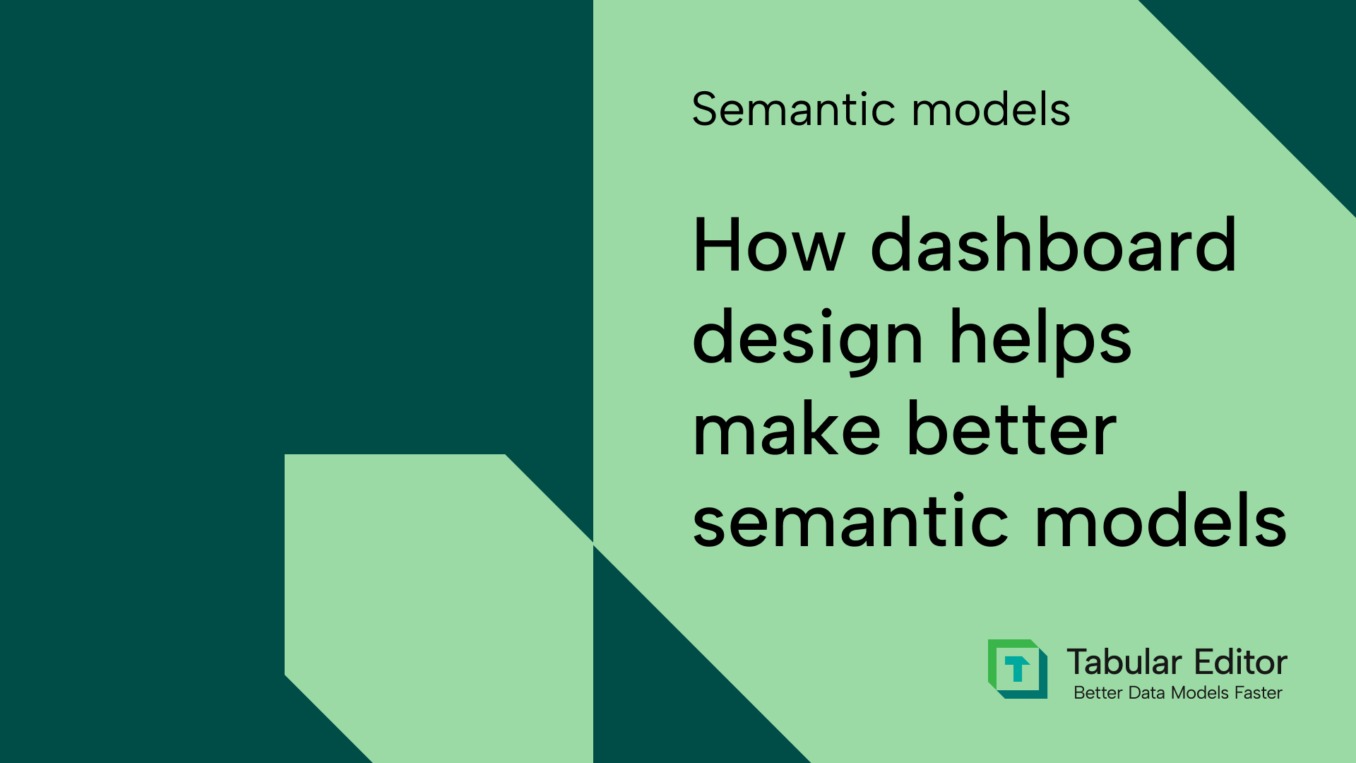 How dashboard design helps you make better semantic models